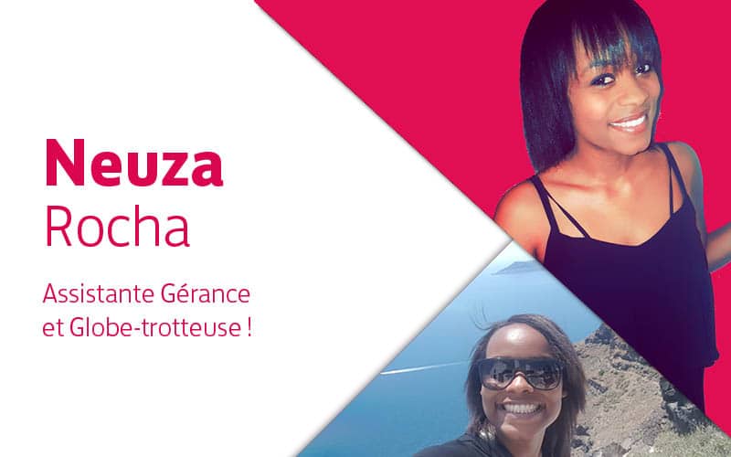Neuza Rocha, Assistante Gérance & Globe-trotteuse